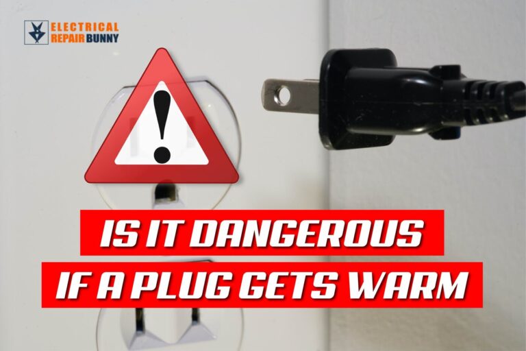 Is It Dangerous If A Plug Gets Warm? | ElectricalRepairBunny